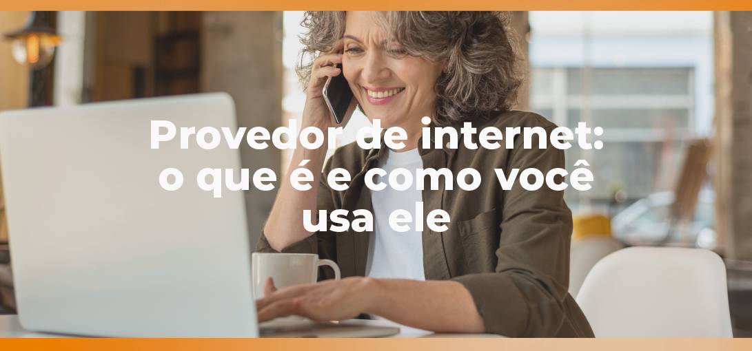 Provedor de internet: o que é e como você usa ele - Quero internet