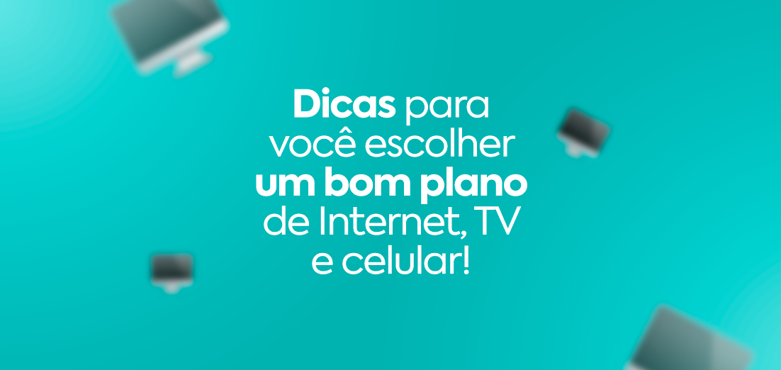 Como escolher um plano de internet? Veja agora! - Quero internet